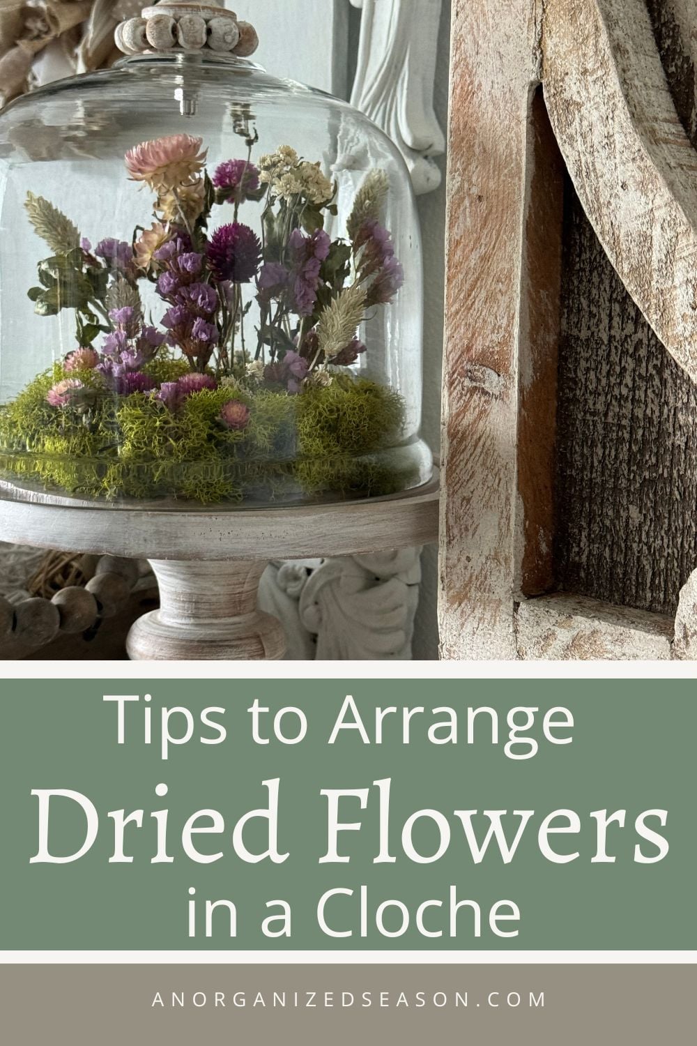 How to Make a Dried Flower Arrangement in a Cloche - An Organized Season